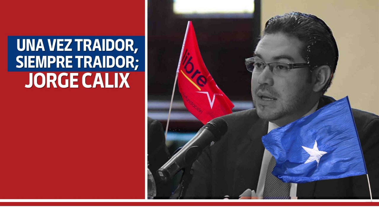 Una vez traidor, siempre traidor; JORGE CALIX | Mi Nota