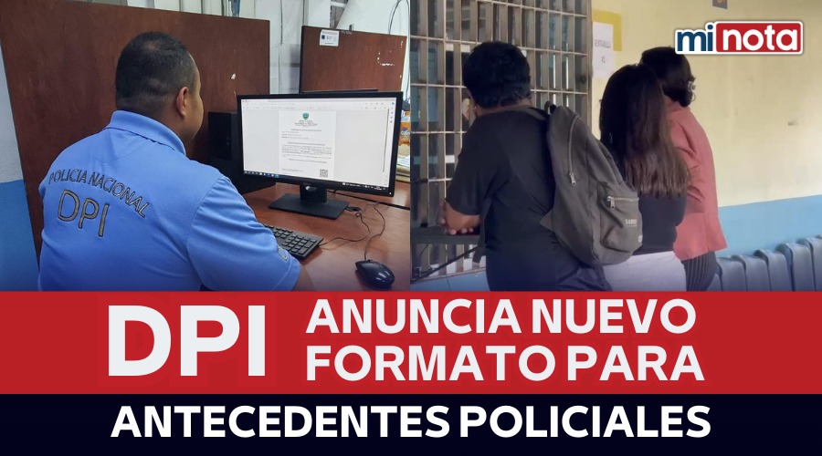 DPI anuncia nuevo formato para Antecedentes Policiales | Mi Nota